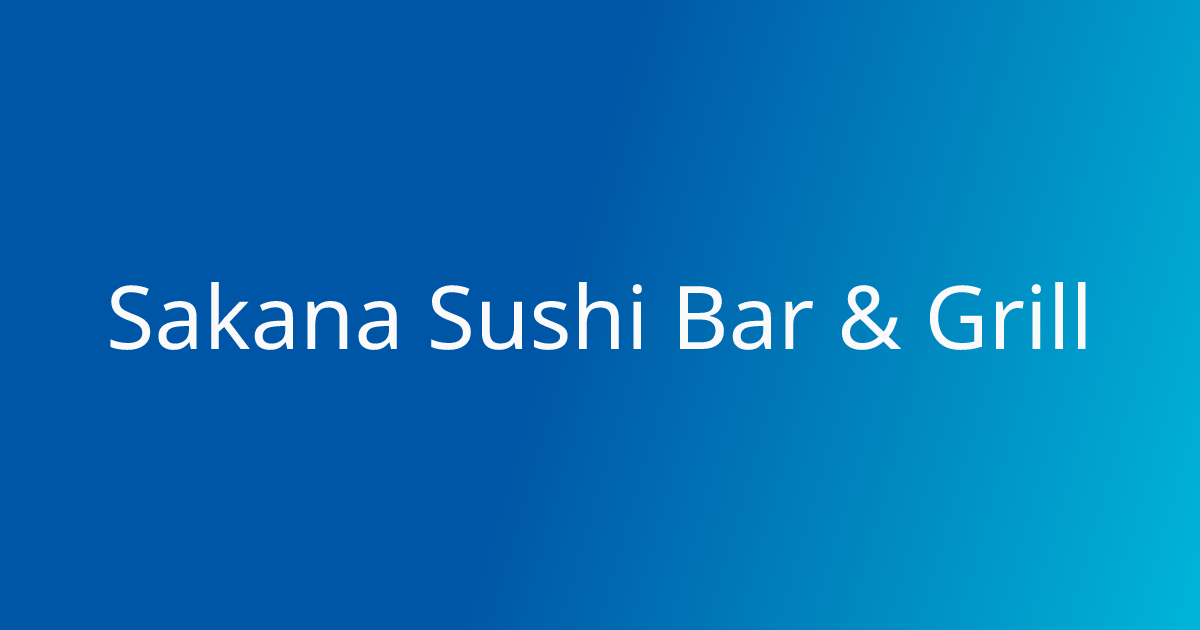 Order Authentic Japanese Online | Sakana Sushi Bar & Grill - Pickup ...
